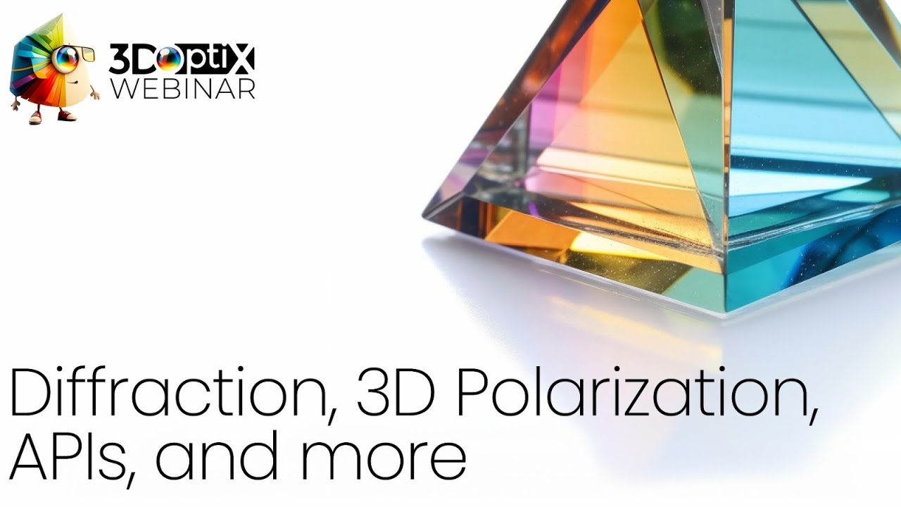 3DOptix Webinars - Diffraction, 3D Polarization, and APIs