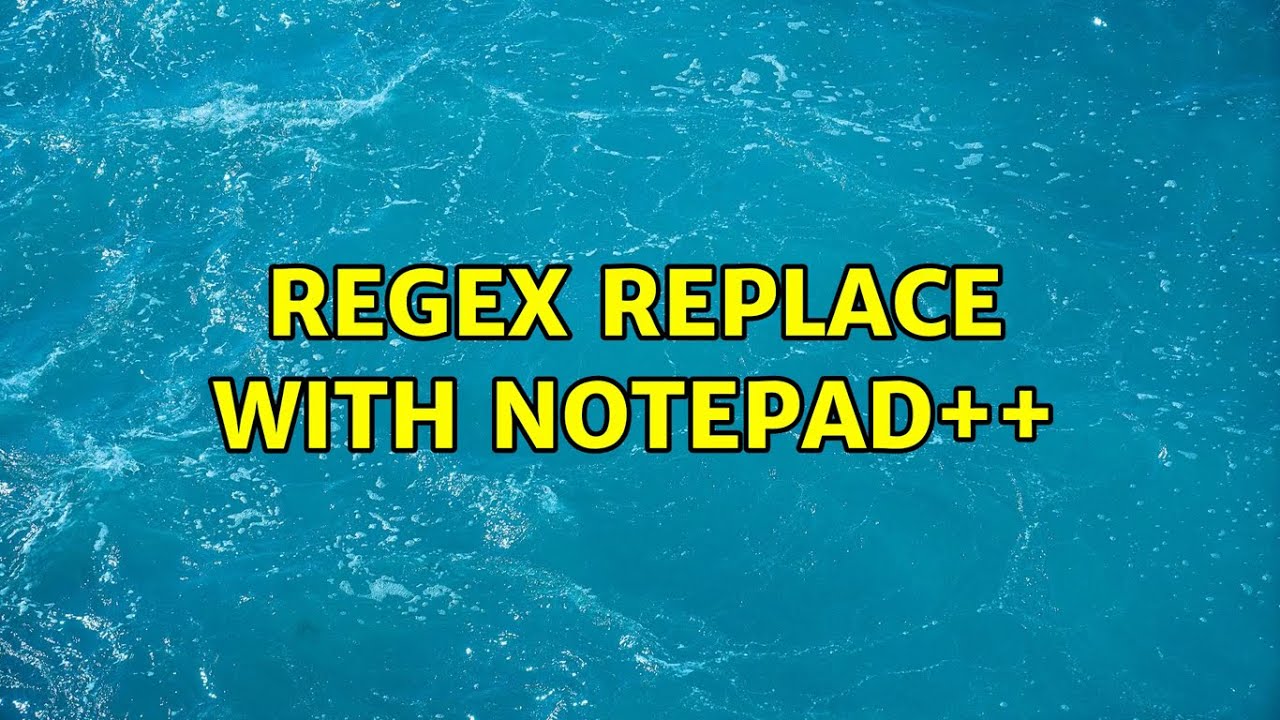 Regex replace with Notepad++ (2 Solutions!!)