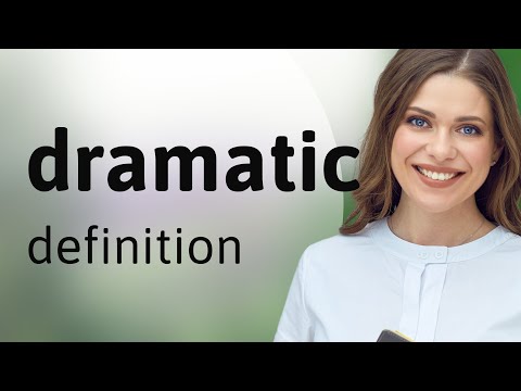 Dramatic — meaning of DRAMATIC