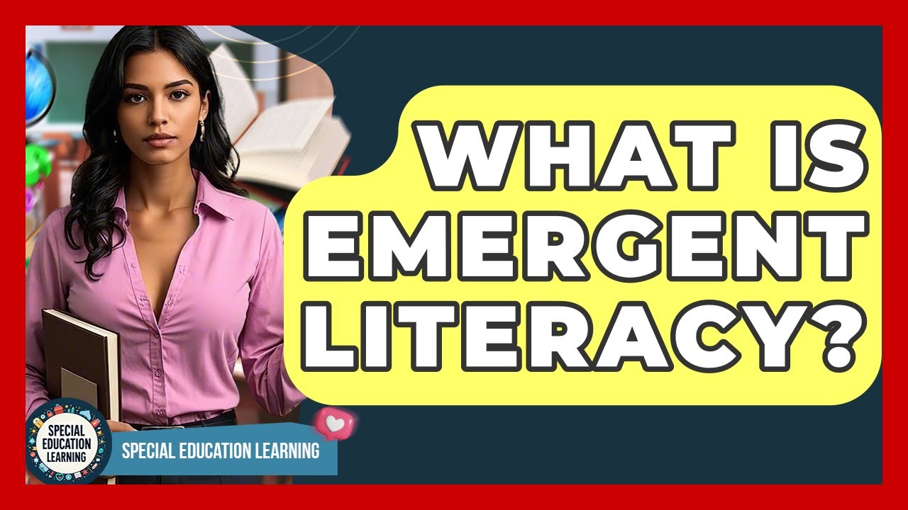 What Is Emergent Literacy? - Special Education Learning