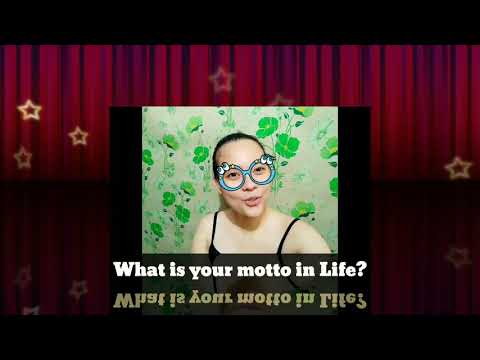 What is your motto in Life?