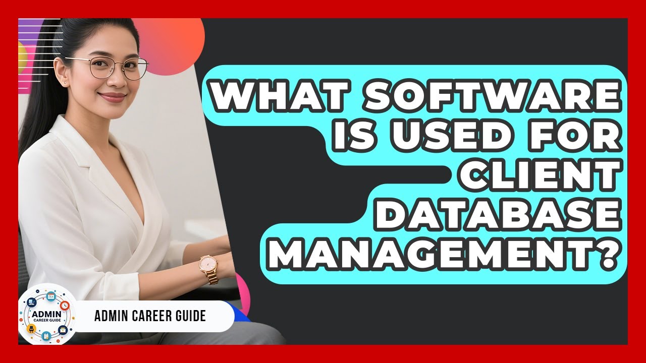 What Software Is Used For Client Database Management? - Admin Career Guide