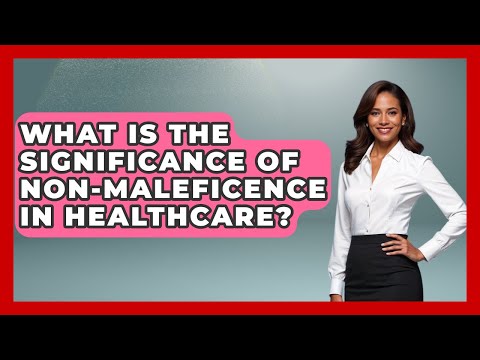 What Is The Significance Of Non-maleficence In Healthcare? - The Ethical Compass