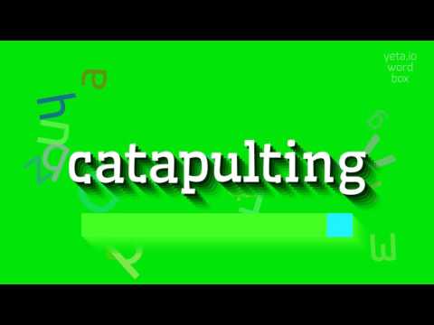 CATAPULTING - HOW TO SAY CATAPULTING? #catapulting