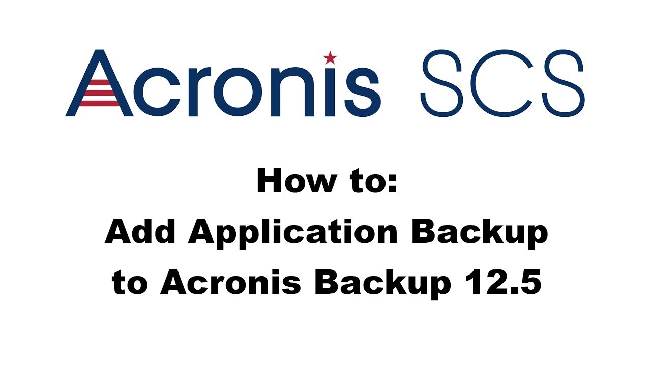 Acronis Backup 12.5: Adding Application Backup