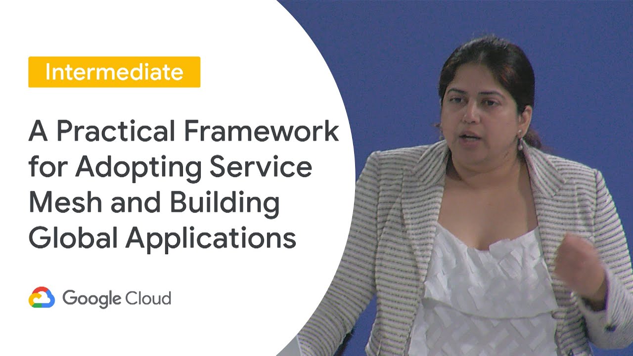 A Practical Framework for Adopting Service Mesh & Building Global Applications (Cloud Next ‘19 UK)