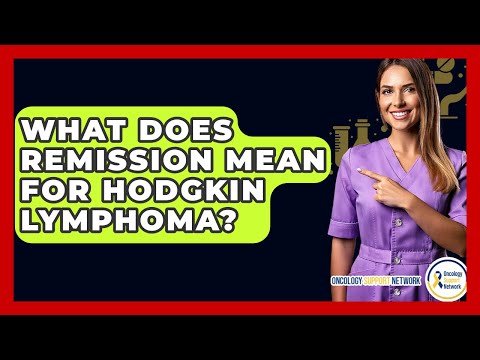 What Does Remission Mean For Hodgkin Lymphoma? - Oncology Support Network
