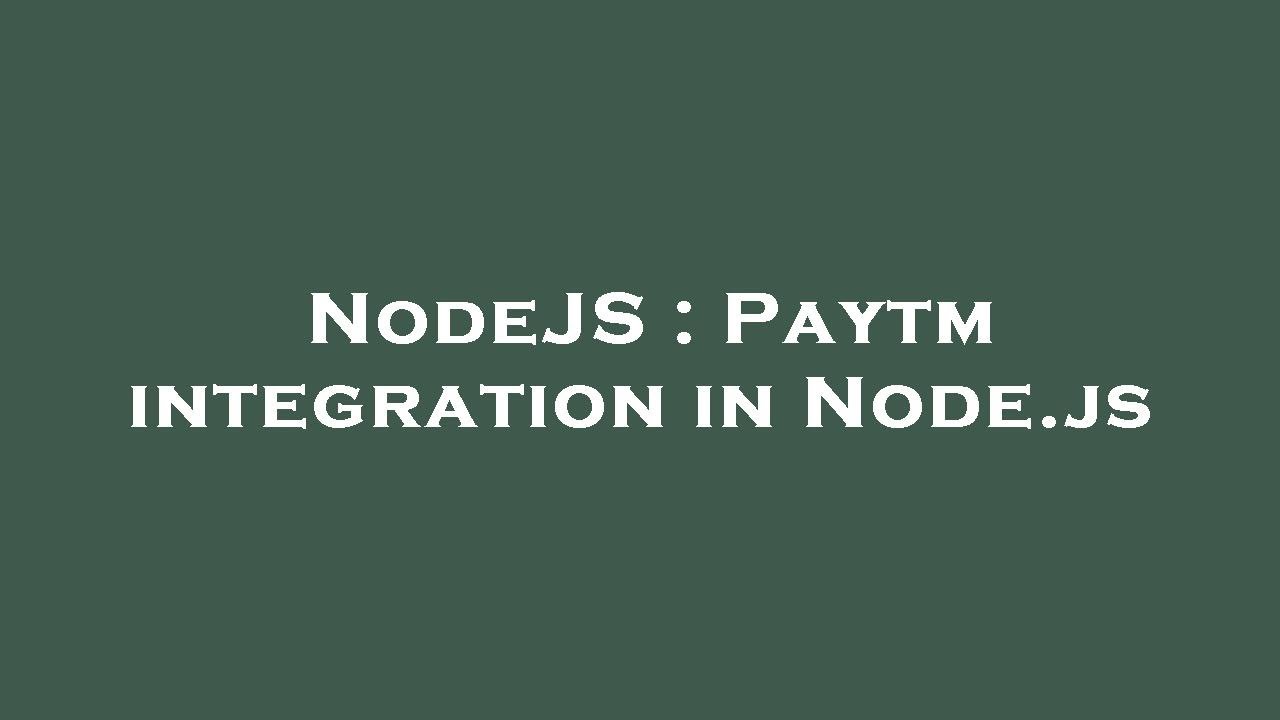 NodeJS : Paytm integration in Node.js