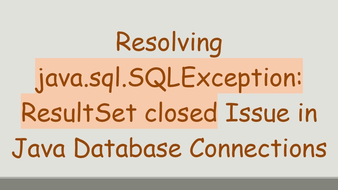 Resolving java.sql.SQLException: ResultSet closed Issue in Java Database Connections