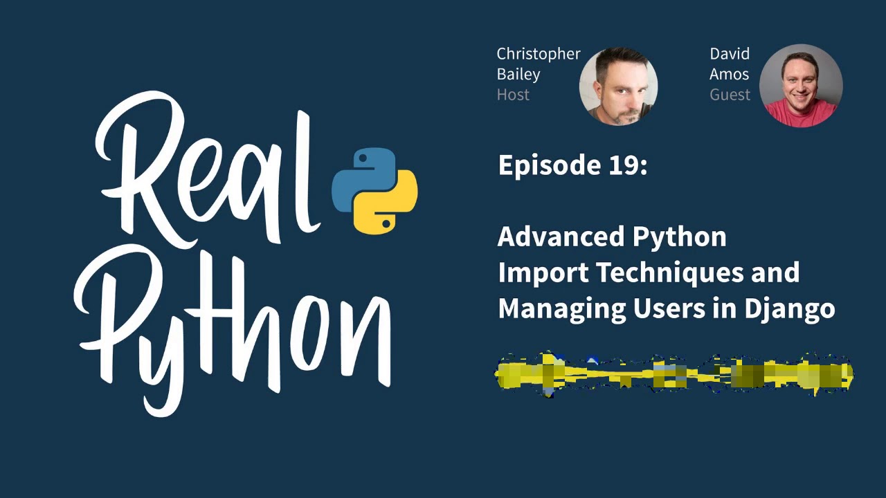 Advanced Python Import Techniques and Managing Users in Django | Real Python Podcast #19