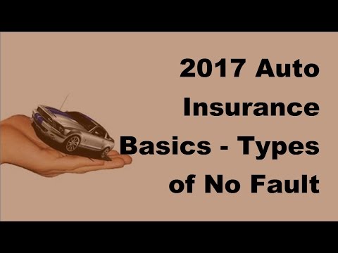 2017 Auto Insurance Basics | Types of No Fault Auto Insurance