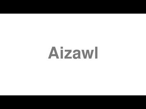 How to Pronounce "Aizawl"