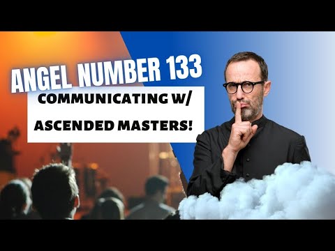 "Communicating With Ascended Masters!" Angel Number 133, Numerology 133, Spiritual Meaning 133