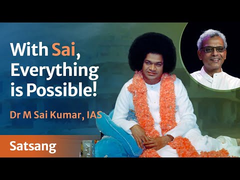 With Sai Everything is Possible | Dr M Sai Kumar, IAS | Satsang from ...