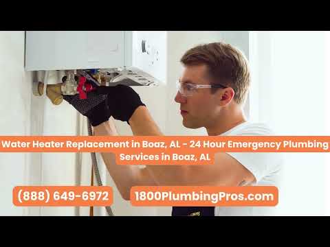Water Heater Replacement in Boaz, AL - 24 Hour Emergency Plumbing Services in Boaz, AL