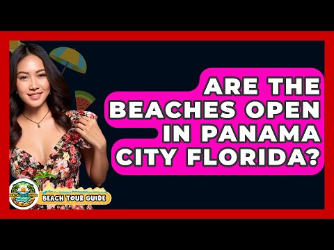 Are The Beaches Open In Panama City Florida? - Beach Tour Guide