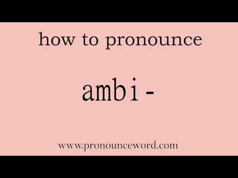 ambi-: How to pronounce ambi- in english (correct!).Start with A. Learn from me.