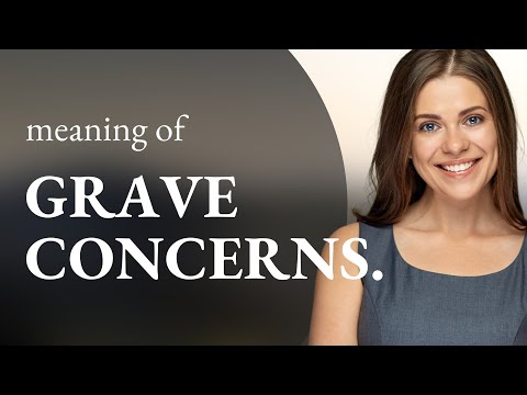 Understanding "Grave Concerns": A Guide to Advanced English Phrases