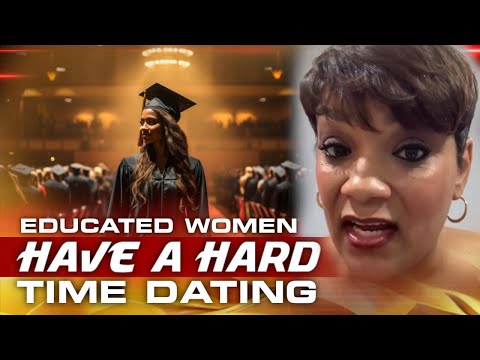 Educated Women Have A Hard Time Dating Because Men See Their Degree Have Them