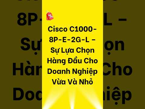 Cisco C1000-8P-E-2G-L Sự Lựa Chọn Hàng Đầu Cho Doanh Nghiệp Vừa Và Nhỏ! #SwitchCiscoC10008Port