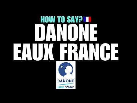 HOW TO PRONOUNCE DANONE EAUX FRANCE CORRECTLY? NATIVE FRENCH PRONUNCIATION