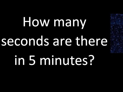 How many seconds are there in 5 minutes?