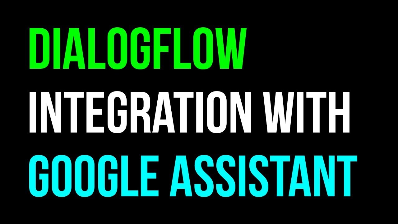 DialogFlow (API.AI) Google Assistant Action Integration Chatbot Tutorial