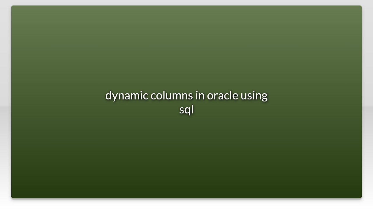 dynamic columns in oracle using sql