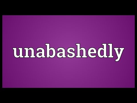 Unabashedly Meaning