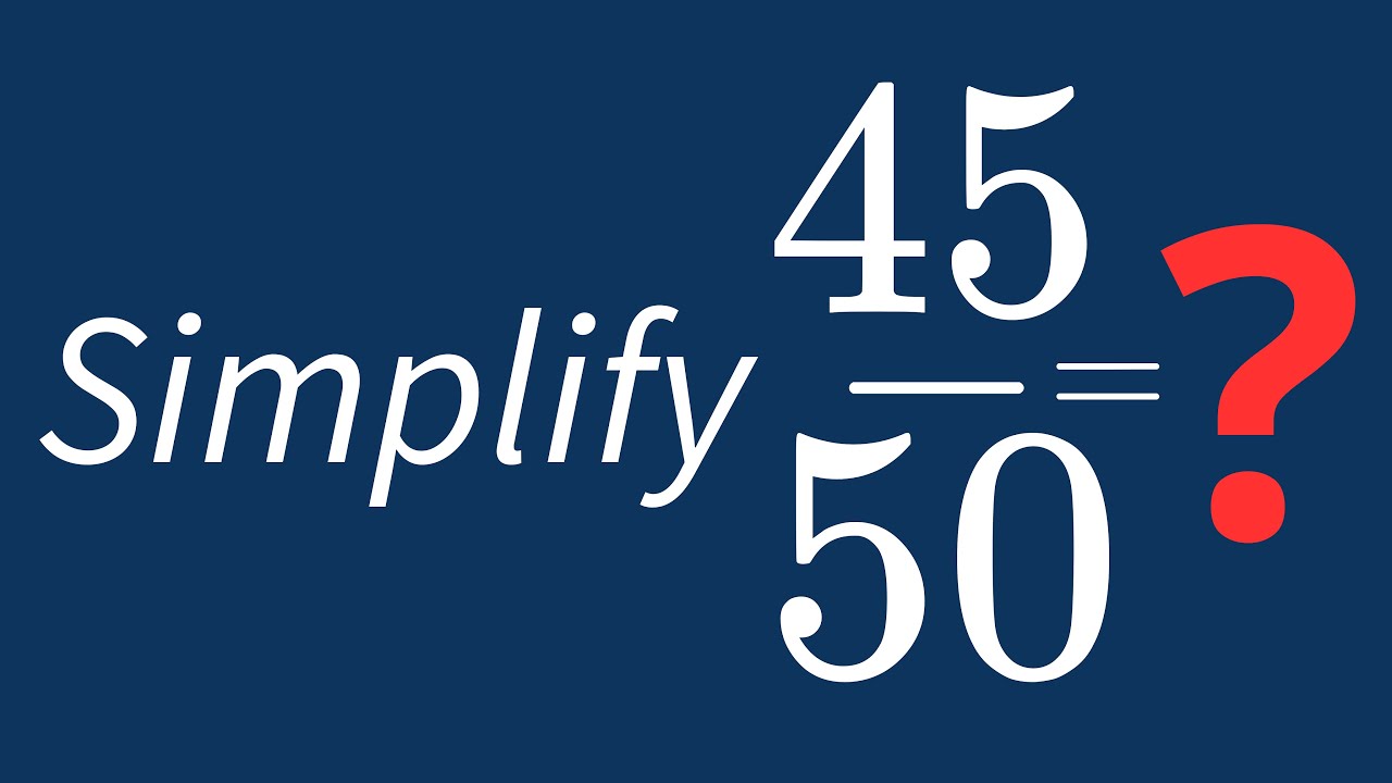 Simplify 45/50 Into Its Simplest Form