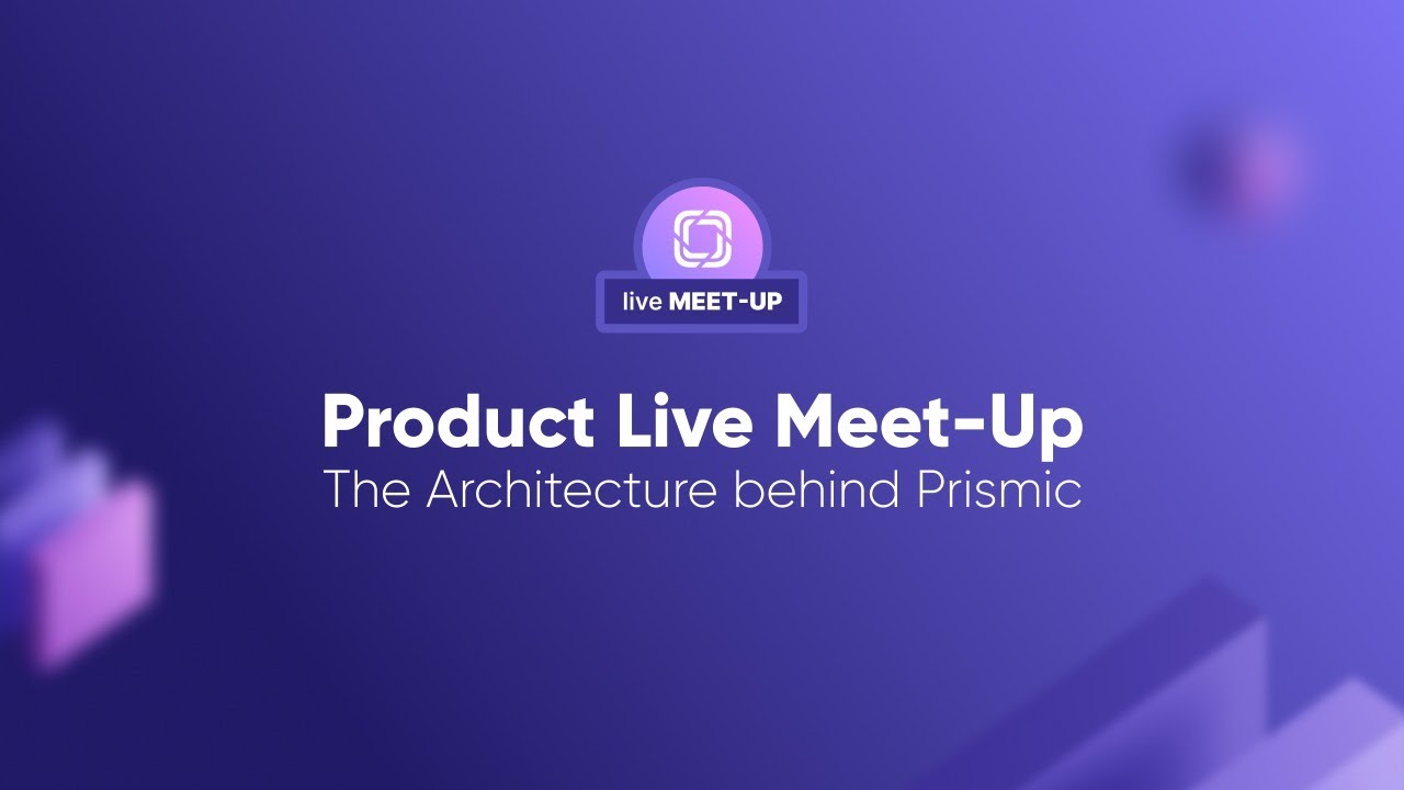 The Architecture behind Prismic | February Prismic Product Meet-up