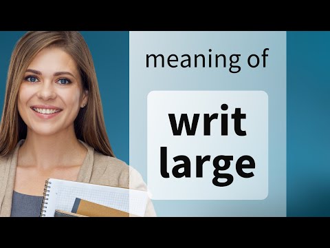 Writ large • definition of WRIT LARGE