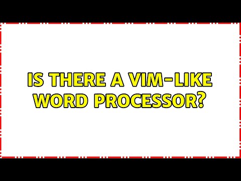 Is there a Vim-like word processor? (5 Solutions!!)