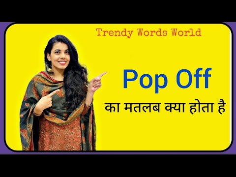 Pop Off meaning in hindi / Pop off ka matlab kya hota hai
