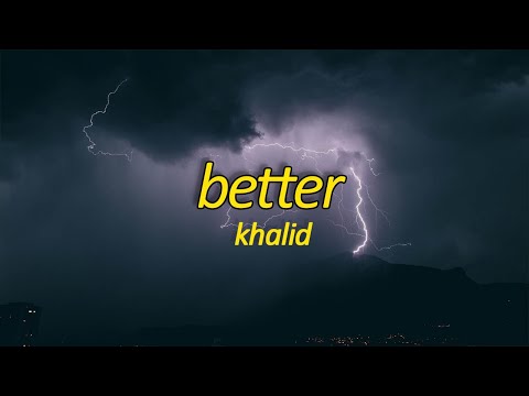 Khalid - Better (Lyrics)