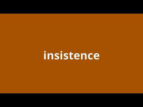 what is the meaning of insistence.