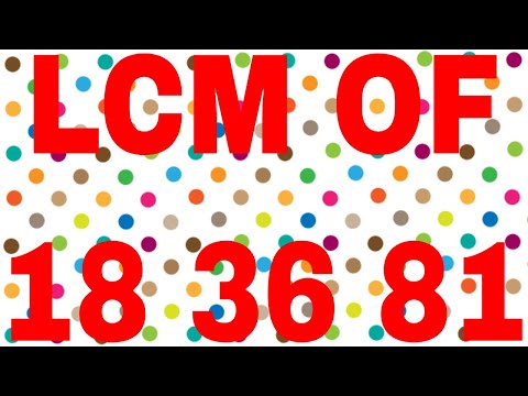LCM of 18 36 and 81