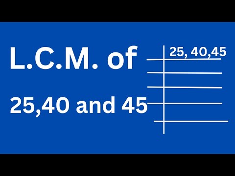 L.C.M. of 25 40 and 45