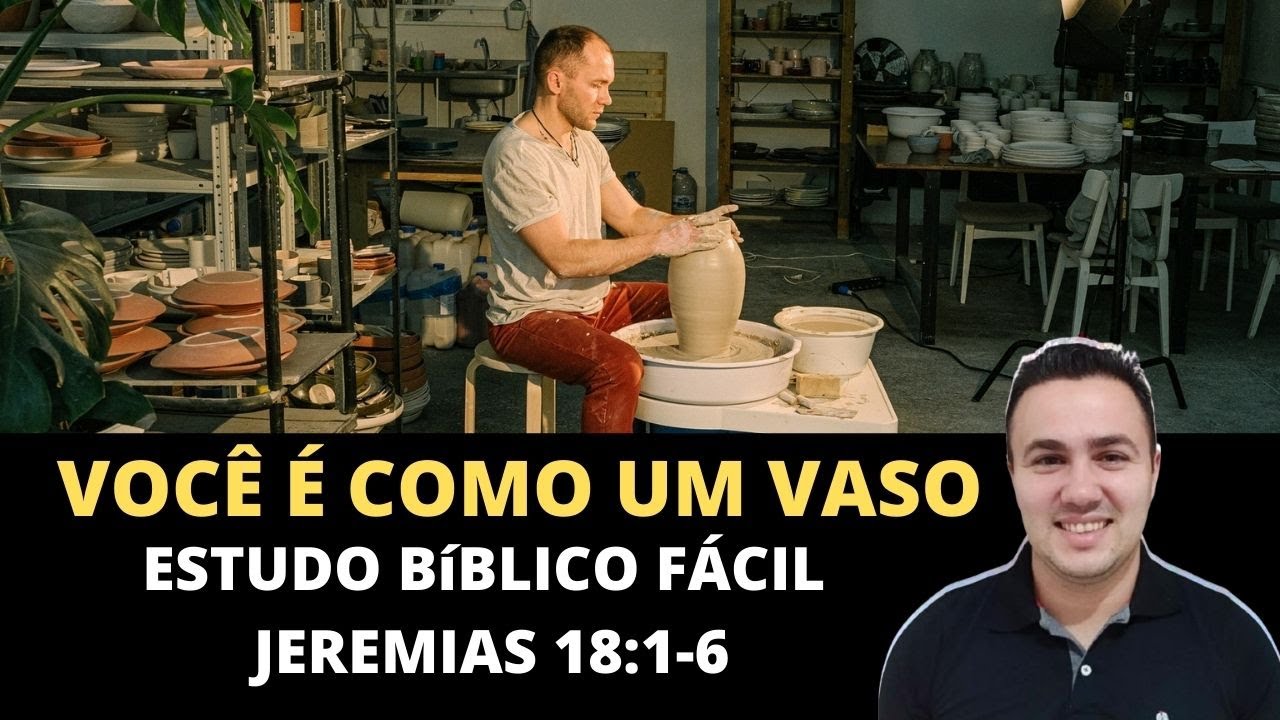 YOU ARE LIKE A VESSEL, BIBLE STUDY (Jeremiah 18:1-6)