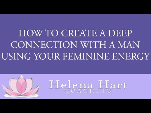 How To Create A Deep Connection With A Man Using Your Feminine Energy