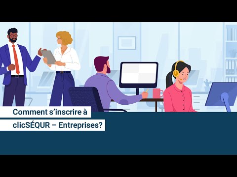 Comment s’inscrire à clicSÉQUR - Entreprises (étape par étape)?