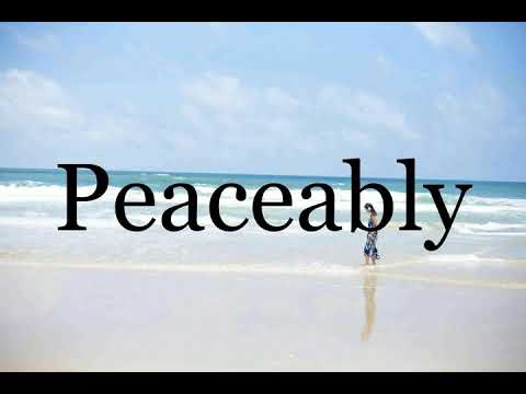 How To Pronounce Peaceably🌈🌈🌈🌈🌈🌈Pronunciation Of Peaceably