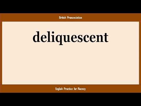 deliquescent, How to Say or Pronounce DELIQUESCENT in American, British, Australian English