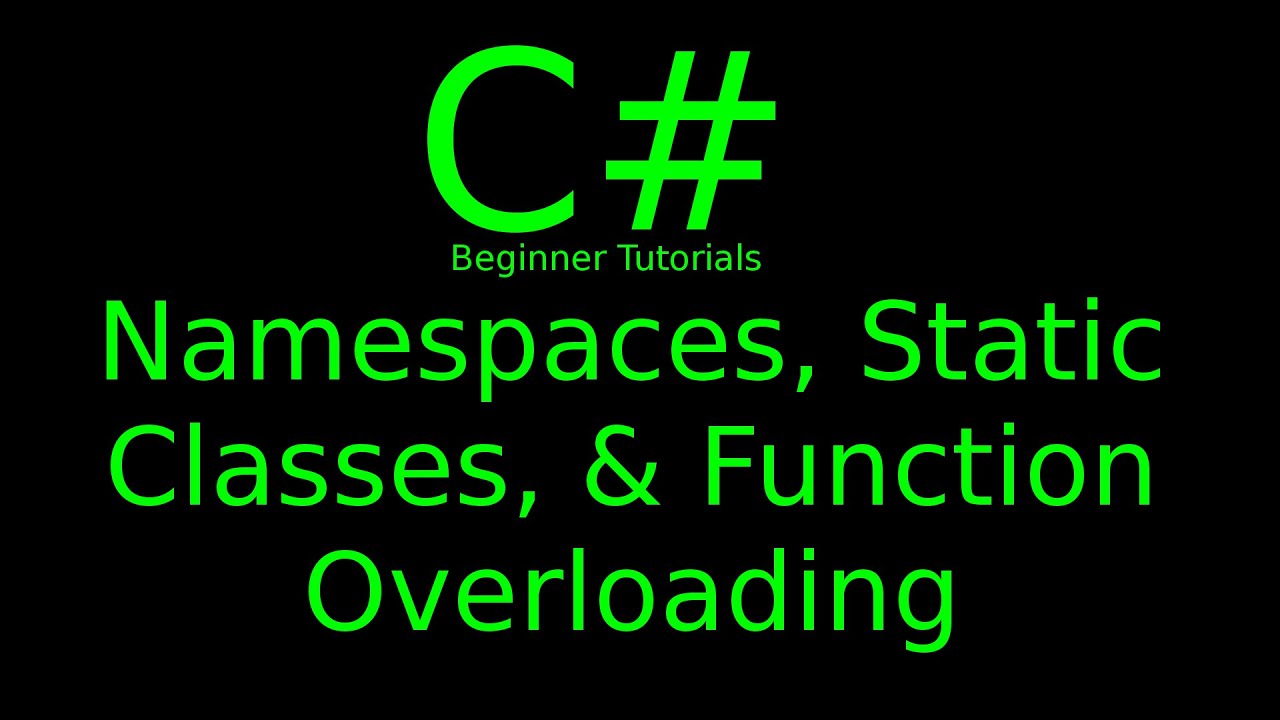 Namespaces, Static Classes, and Function Overloading (C# Tutorial 12)