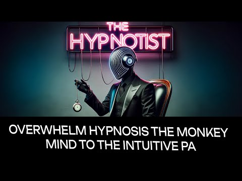 Overwhelm Hypnosis The Monkey Mind to the Intuitive PA