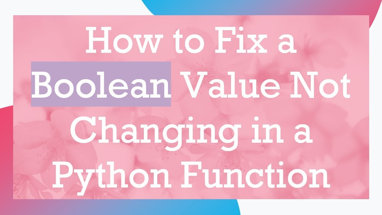 How to Fix a Boolean Value Not Changing in a Python Function