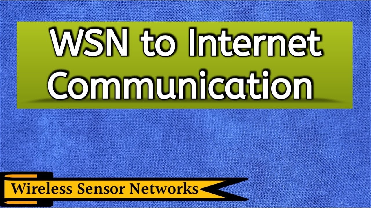 WSN to Internet Communication | How Wireless Sensor Networks Connect to the Internet