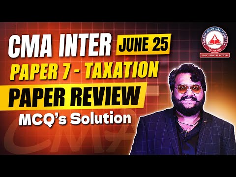 CMA Inter June 2025 Paper 7 TAXATION Complete Paper Review + MCQ Solution