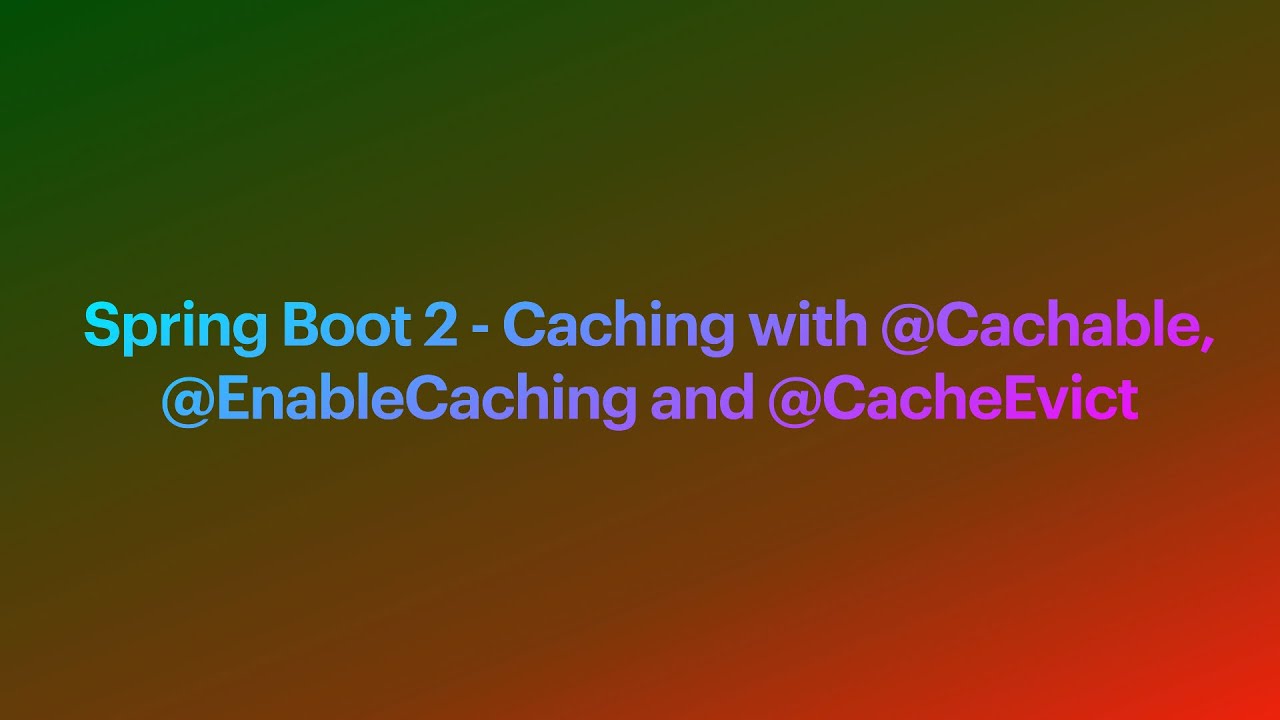 Spring Boot 2 - Caching Spring default | @Cacheable, @EnableCaching @CacheEvict