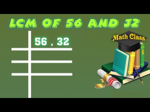 LCM of 56 and 32